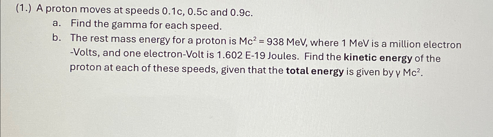 Solved (1.) ﻿A proton moves at speeds 0.1c,0.5c ﻿and 0.9c.a. | Chegg.com