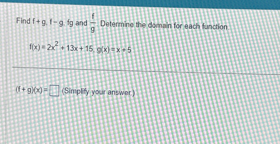 Solved f(x)=2x2+13x+15,g(x)=x+5(f+g)(x)=, (Simplify your | Chegg.com