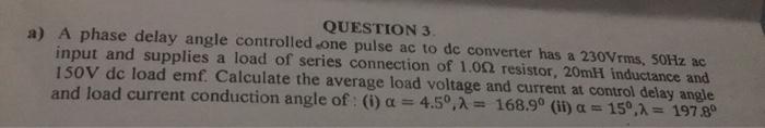 Solved QUESTION 3 a) A phase delay angle controlled one | Chegg.com