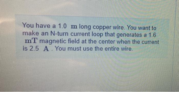 You have a 1.0 m long copper wire. You want to make | Chegg.com