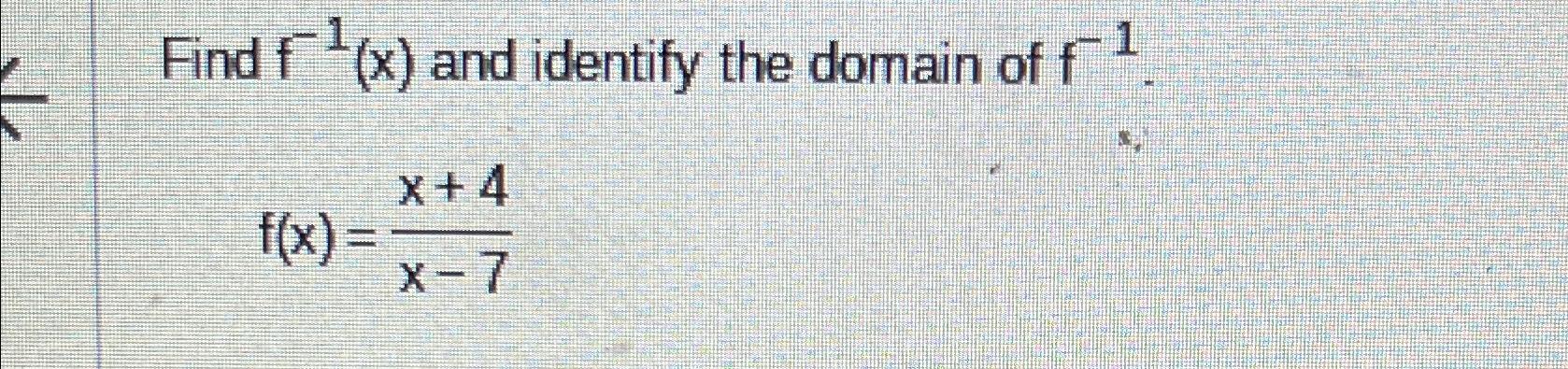 Solved Find f-1(x) ﻿and identify the domain of | Chegg.com
