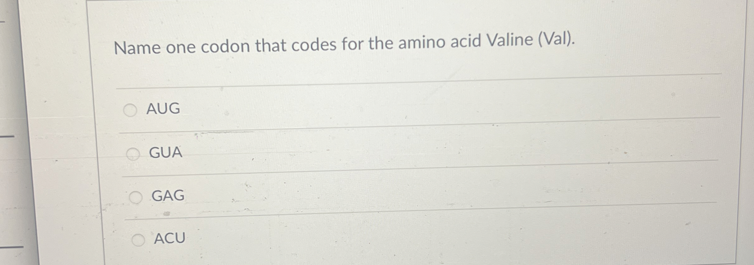 Solved Name one codon that codes for the amino acid Valine | Chegg.com