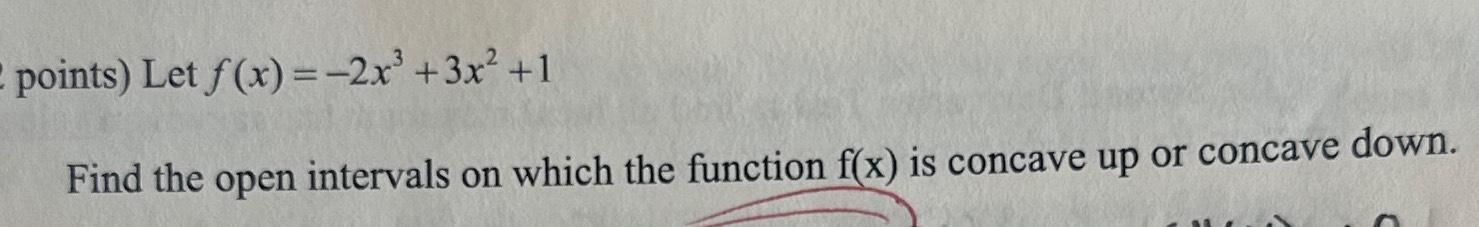 Solved Let f(x)=-2x3+3x2+1Find the open intervals on which | Chegg.com