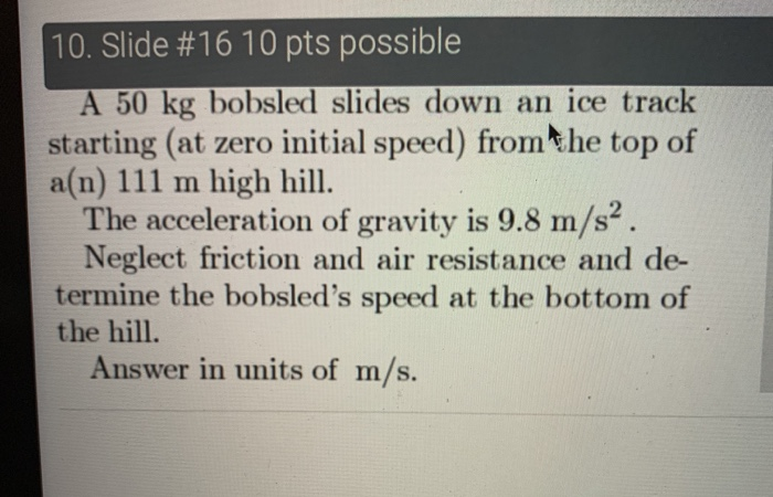 Solved 10. Slide #16 10 pts possible A 50 kg bobsled slides | Chegg.com