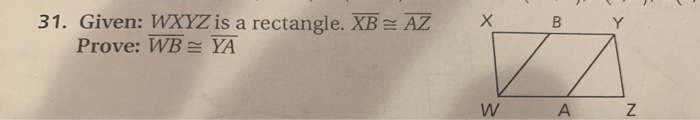 Solved 31. Given: WXYZ is a rectangle. XB = AZ Prove: WB YA | Chegg.com