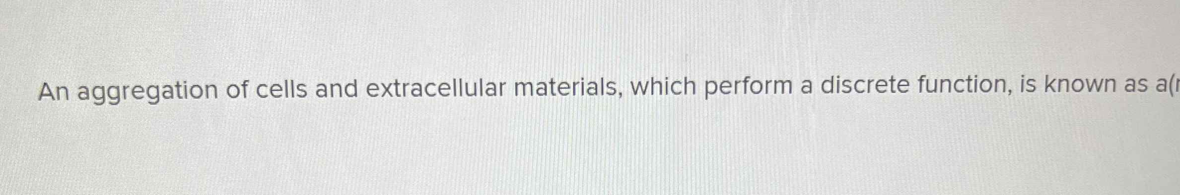 Solved An aggregation of cells and extracellular materials, | Chegg.com