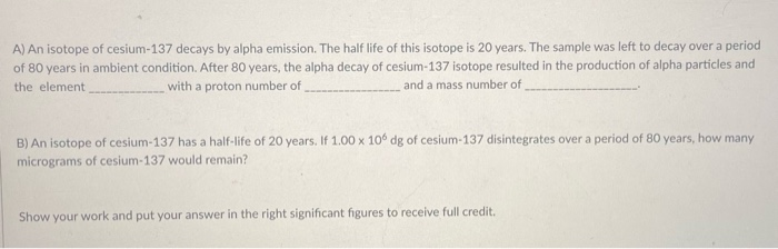 Solved A) An isotope of cesium-137 decays by alpha emission. | Chegg.com