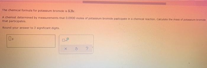 Solved The chemical formula for potassium bromide is KBr. A | Chegg.com