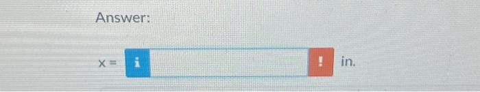 Solved Answer:Answer:x= i in. | Chegg.com