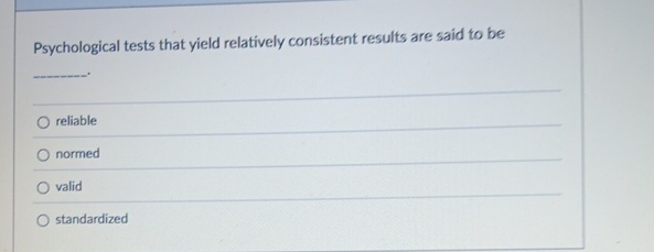 Solved Psychological tests that yield relatively consistent | Chegg.com