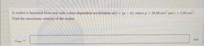 Solved A rocket is launched from rest with a time-dependent | Chegg.com