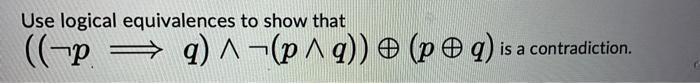 Solved Use Logical Equivalences To Show That P ⇒ Q 