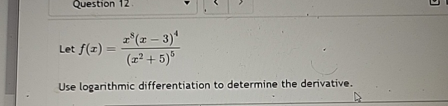 Solved Question 12.Let f(x)=x8(x-3)4(x2+5)5Use logarithmic | Chegg.com