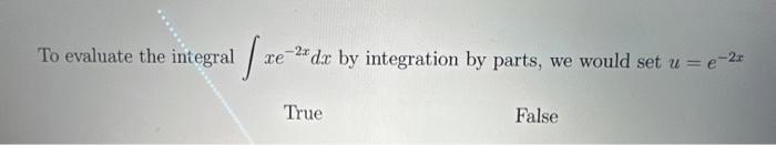 Solved To evaluate the integral ∫xe−2xdx by integration by | Chegg.com