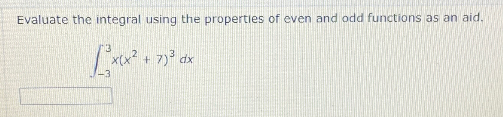 Solved Evaluate the integral using the properties of even | Chegg.com
