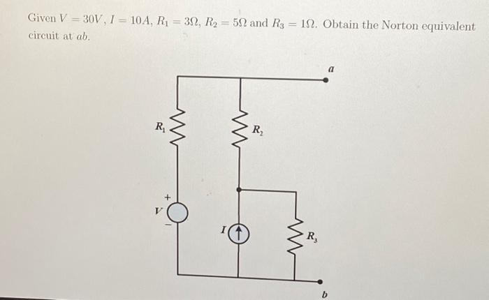 Solved Given V=30 V,I=10 A,R1=3Ω,R2=5Ω and R3=1Ω. Obtain the | Chegg.com
