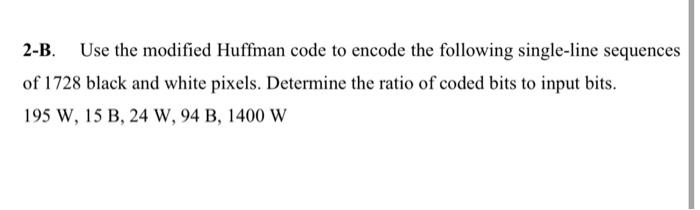 Solved 2-B. Use the modified Huffman code to encode the | Chegg.com