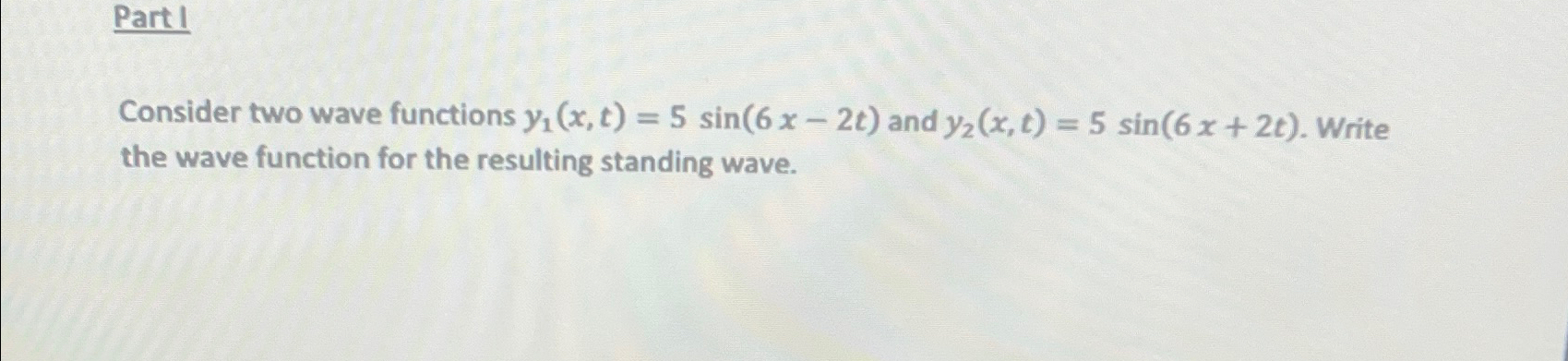 Solved Part IConsider two wave functions y1(x,t)=5sin(6x-2t) | Chegg.com