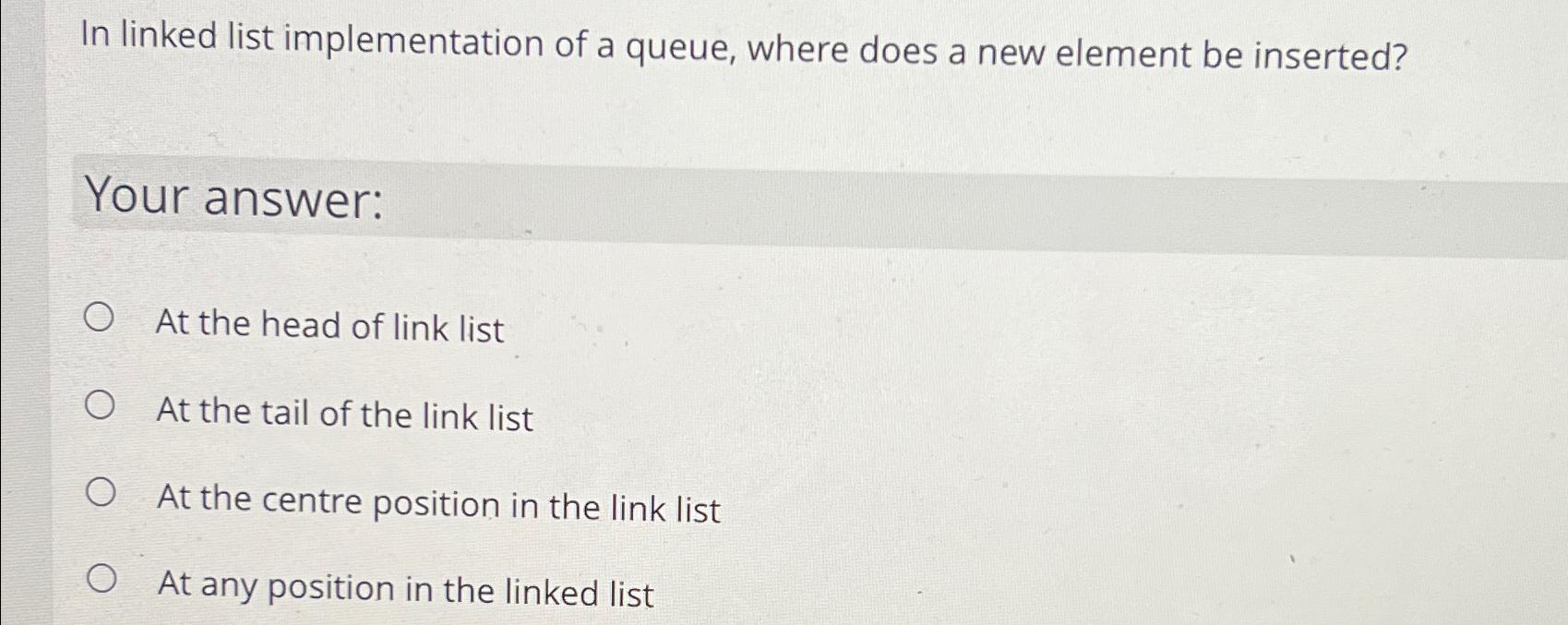Solved In linked list implementation of a queue, where does | Chegg.com
