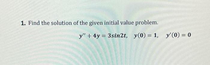 Solved 1. Find the solution of the given initial value | Chegg.com