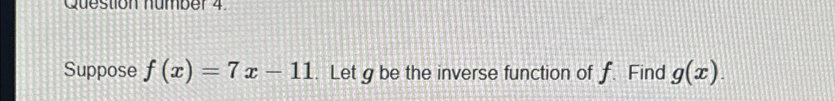 Solved Suppose f(x)=7x-11. ﻿Let g ﻿be the inverse function | Chegg.com
