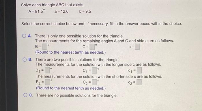 Solved Solve each triangle ABC that exists. A = 81.5° a = | Chegg.com