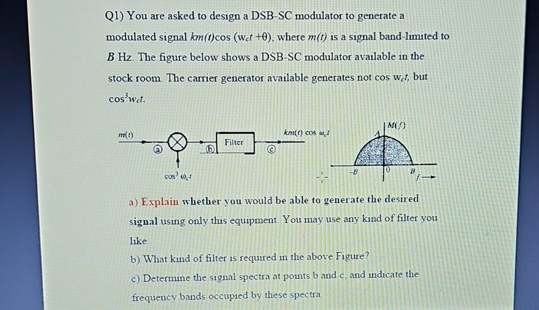 Q1 You Are Asked To Design A Dsb Sc Modulator To