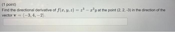 Solved Find the directional derivative of f(x,y,z)=z3−x2y at | Chegg.com