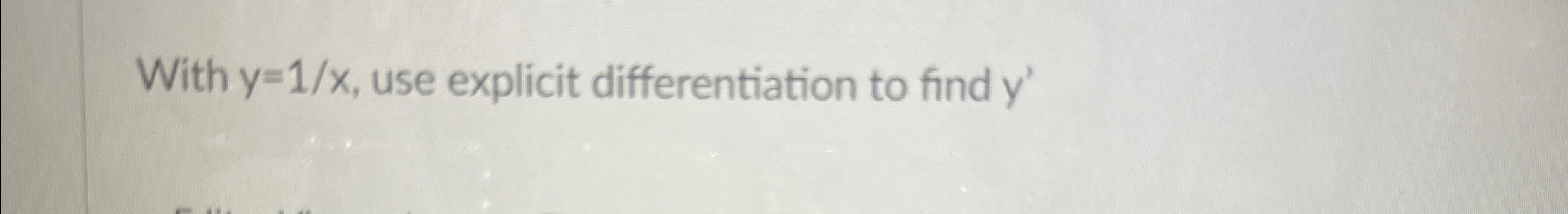 Solved With y=1x, ﻿use explicit differentiation to find y' | Chegg.com