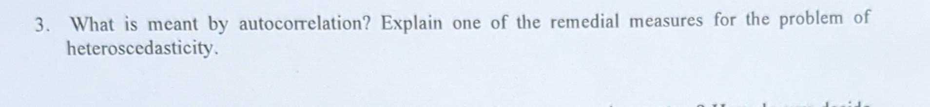 Solved What is meant by autocorrelation? Explain one of the | Chegg.com