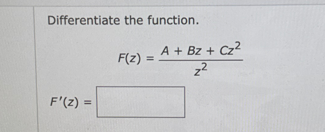 Solved Differentiate the function.F(z)=A+Bz+Cz2z2 | Chegg.com