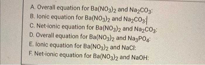Solved A. Overall equation for Ba(NO3)2 and Na2CO3 : B. | Chegg.com