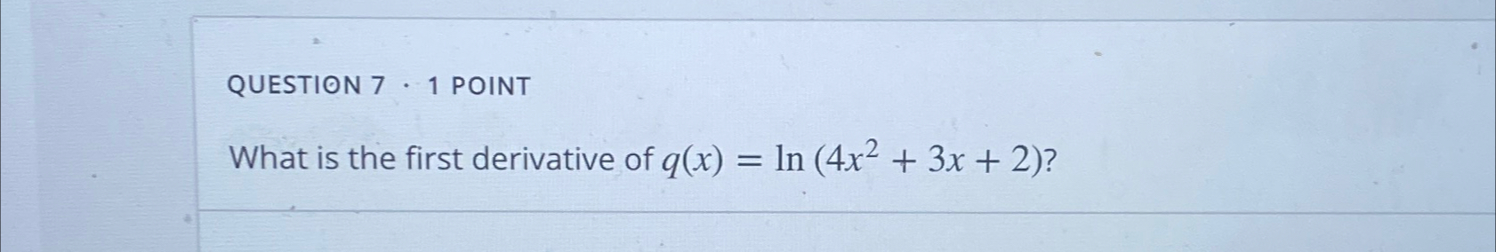 Solved QUESTION 7 - 1 ﻿POINTWhat is the first derivative of | Chegg.com