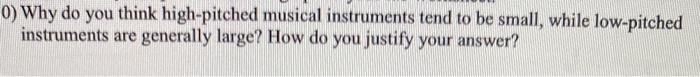 Solved 0) Why do you think high-pitched musical instruments | Chegg.com
