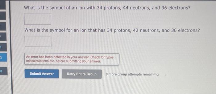 Solved A 9 q What is the symbol of an ion with 34 protons, | Chegg.com