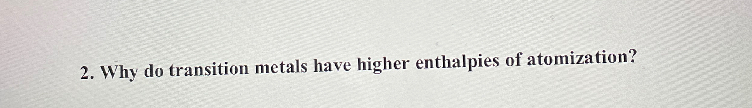 Solved Why do transition metals have higher enthalpies of | Chegg.com