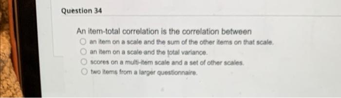 Solved An item-total correlation is the correlation between | Chegg.com