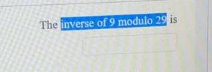 Solved The inverse of 9 modulo 29 is | Chegg.com