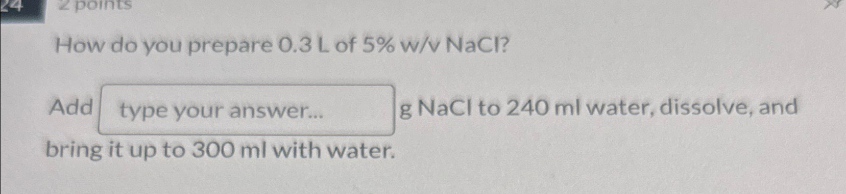 Solved How do you prepare 0.3L ﻿of 5%wVNaCl ?Adc g NaCl to | Chegg.com
