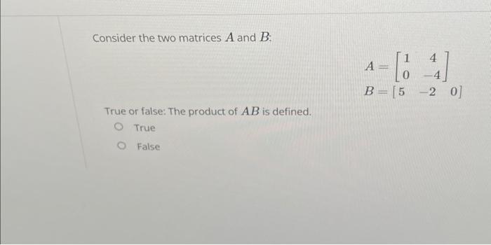 Solved Consider the two matrices A and B : A=[104−4]B=[5−20] | Chegg.com