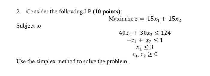 Solved 2. Consider the following LP (10 points): Maximize | Chegg.com Solved 2. Consider the following LP (10 points): Maximize | Chegg.com