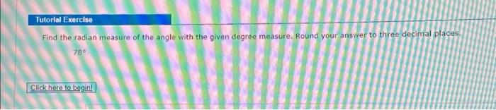 Solved Tutorial Exercise: Find the radian measure of the | Chegg.com Solved Tutorial Exercise: Find the radian measure of the | Chegg.com