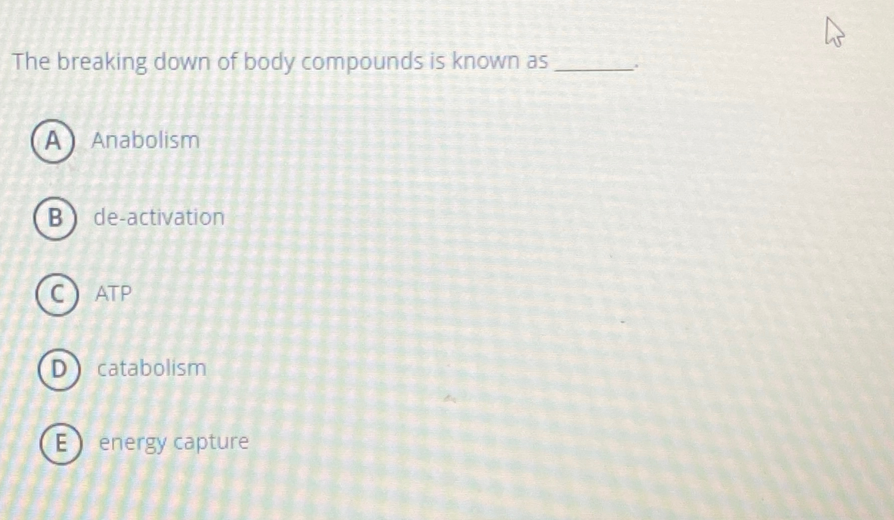 Solved The breaking down of body compounds is known as | Chegg.com