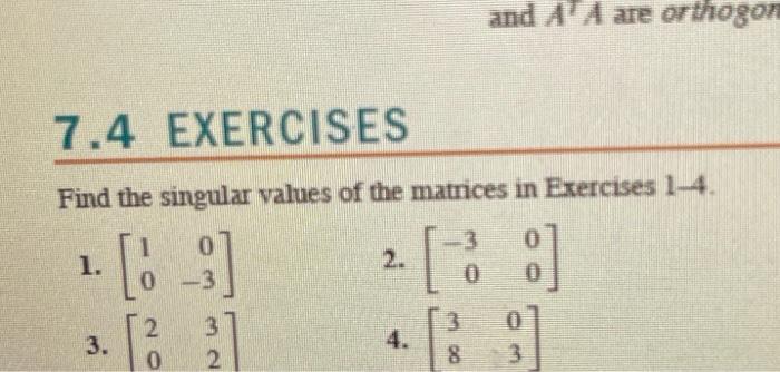 Solved and A' A are orthogon 7.4 EXERCISES Find the singular | Chegg.com