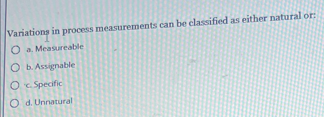 Solved Variations in process measurements can be classified | Chegg.com
