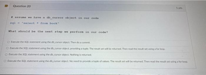 Solved Question 20 1 ts #assume we have a db_cursor object | Chegg.com