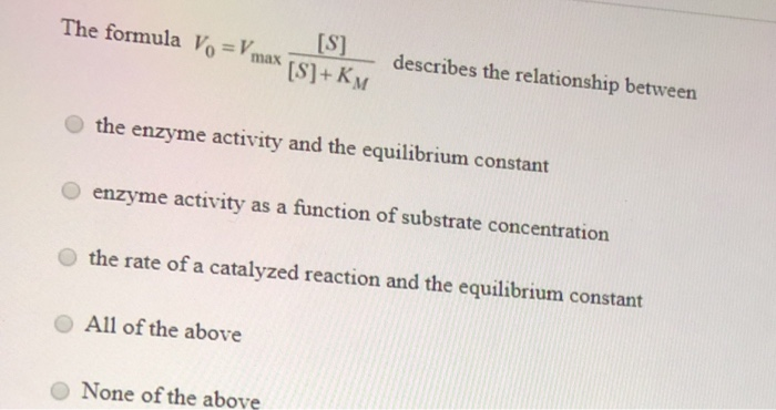 Solved The formula Vo =Vm [S] [S] + KM describes the | Chegg.com