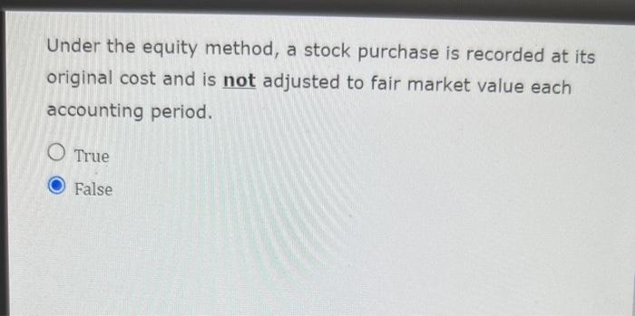 Solved Under the equity method, a stock purchase is recorded | Chegg.com