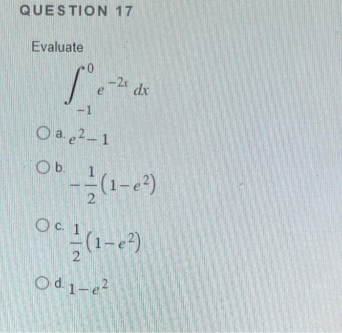 Solved Evaluate ∫−10e−2xdx a. e2−1 b. −21(1−e2) c. 21(1−e2) | Chegg.com