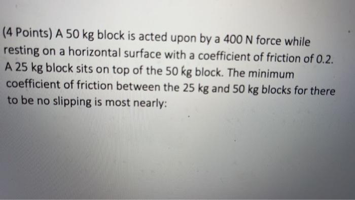 Solved (4 Points) A 50 kg block is acted upon by a 400 N | Chegg.com